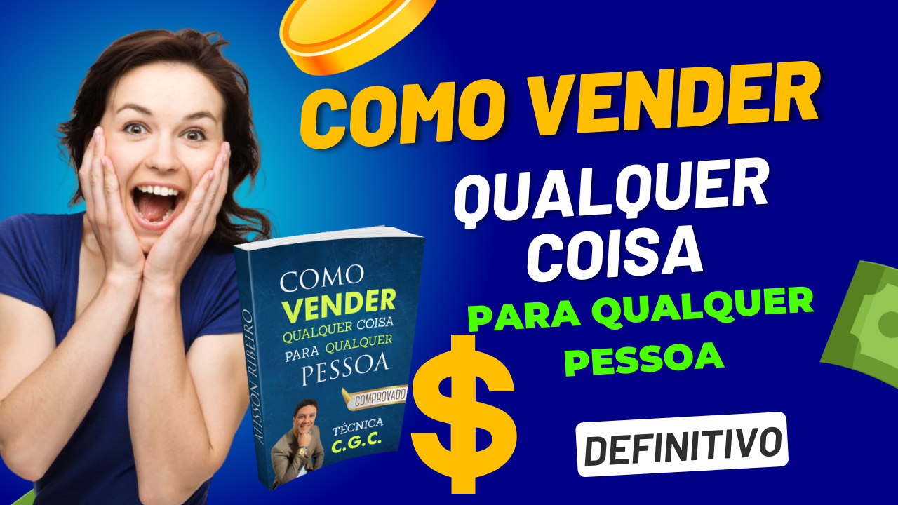 Como Vender Qualquer Coisa Para Qualquer Pessoa - Metodologia CGC ...